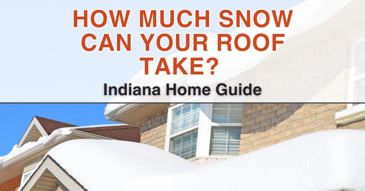How Much Snow Can Your Roof Take? (Indiana Home Guide)
