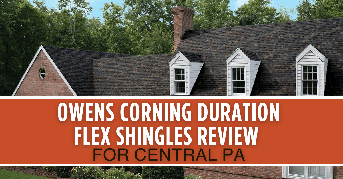 Owens Corning Duration Flex Shingles Review for Central PA